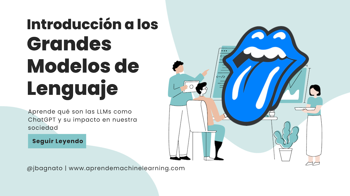 LLM: ¿Qué son los Grandes Modelos de Lenguaje? | Aprende Machine Learning